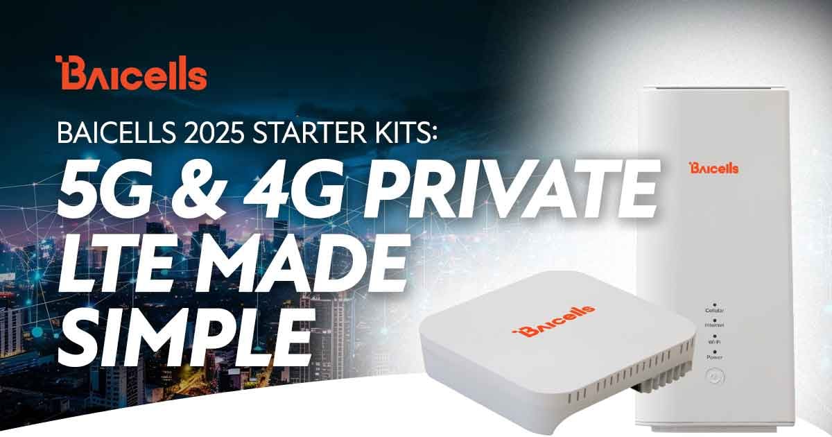 Baicells 2025 Starter Kits: 5G & 4G LTE Made Simple